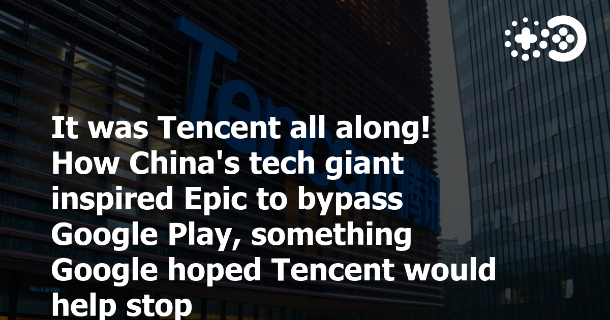 It was Tencent all along! How China’s tech giant inspired Epic to ...