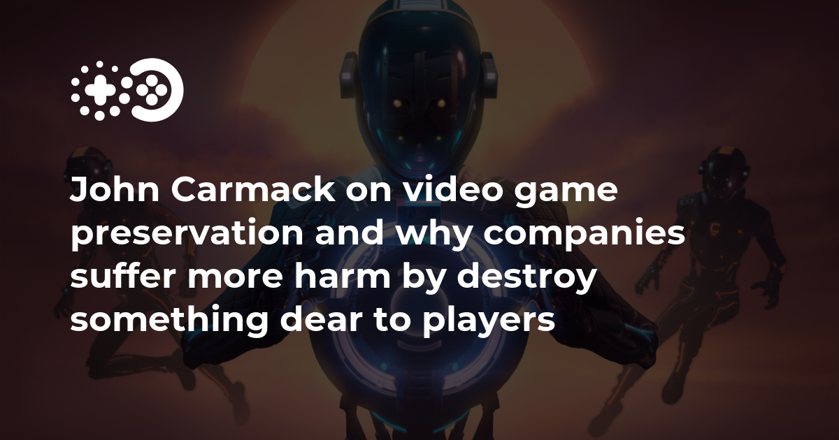 John Carmack on video game preservation and why companies suffer more ...