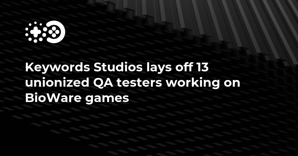 Keywords Studios lays off 13 unionized QA testers working on BioWare ...