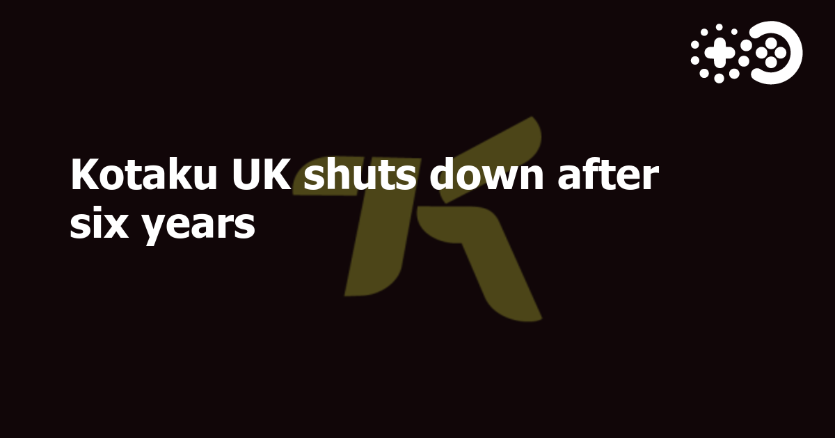 Kotaku UK shuts down after six years | Game World Observer