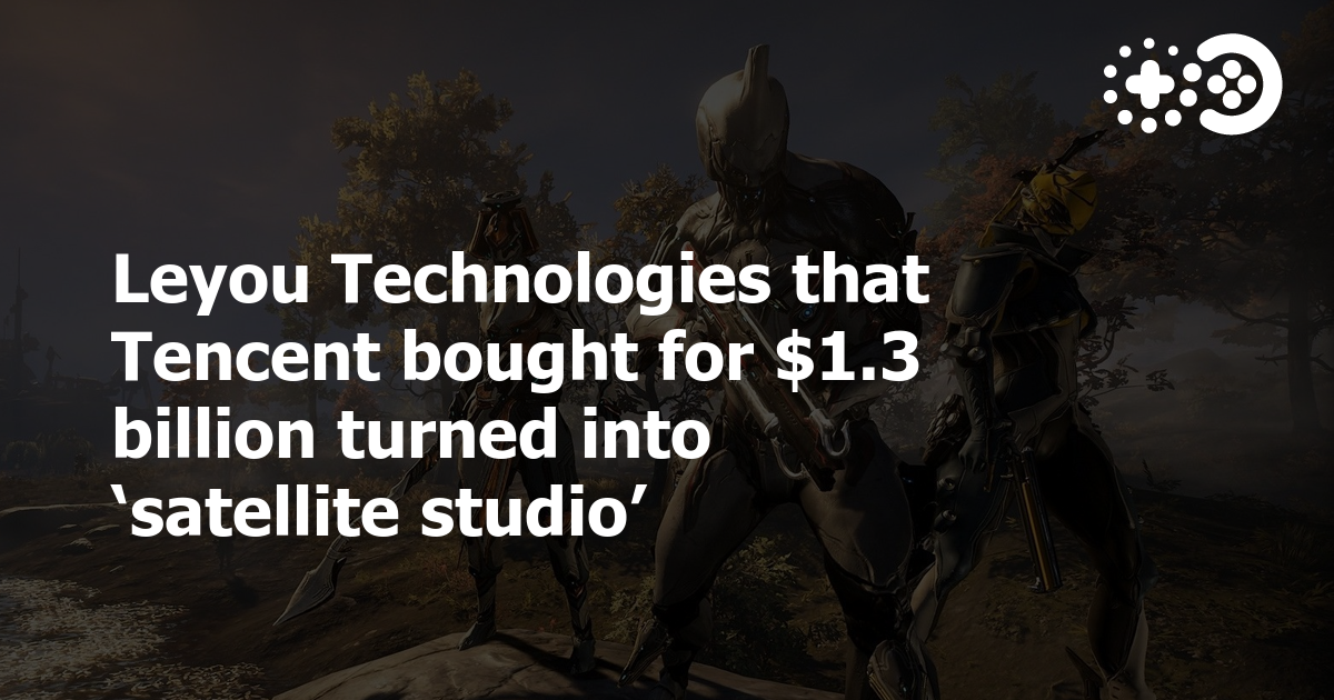 Leyou Technologies that Tencent bought for $1.3 billion turned into ...