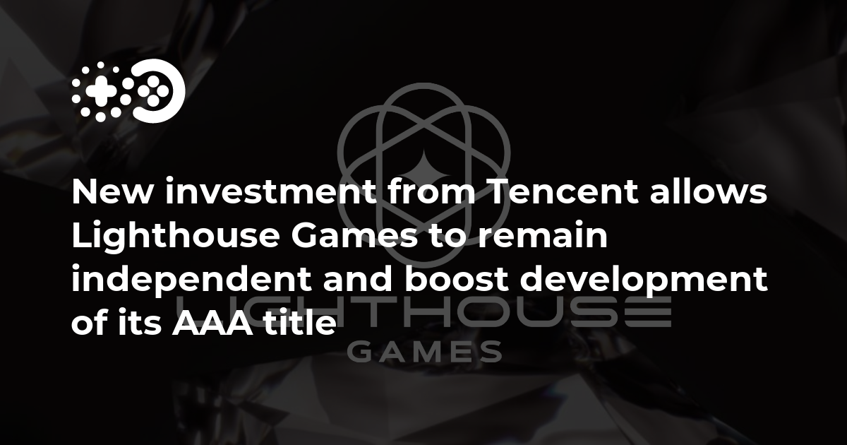 New investment from Tencent allows Lighthouse Games to remain ...