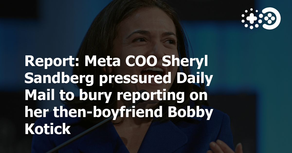 Report: Meta COO Sheryl Sandberg pressured Daily Mail to bury reporting ...