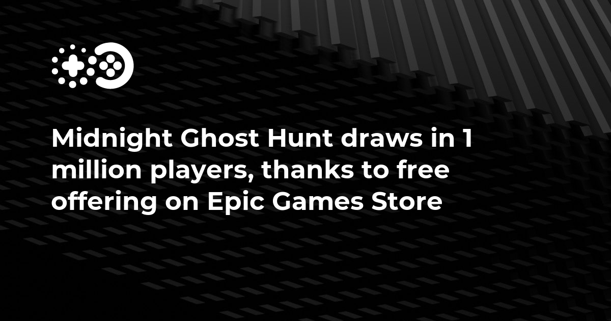 Midnight Ghost Hunt attracts 1 million players, thanks to free offering ...