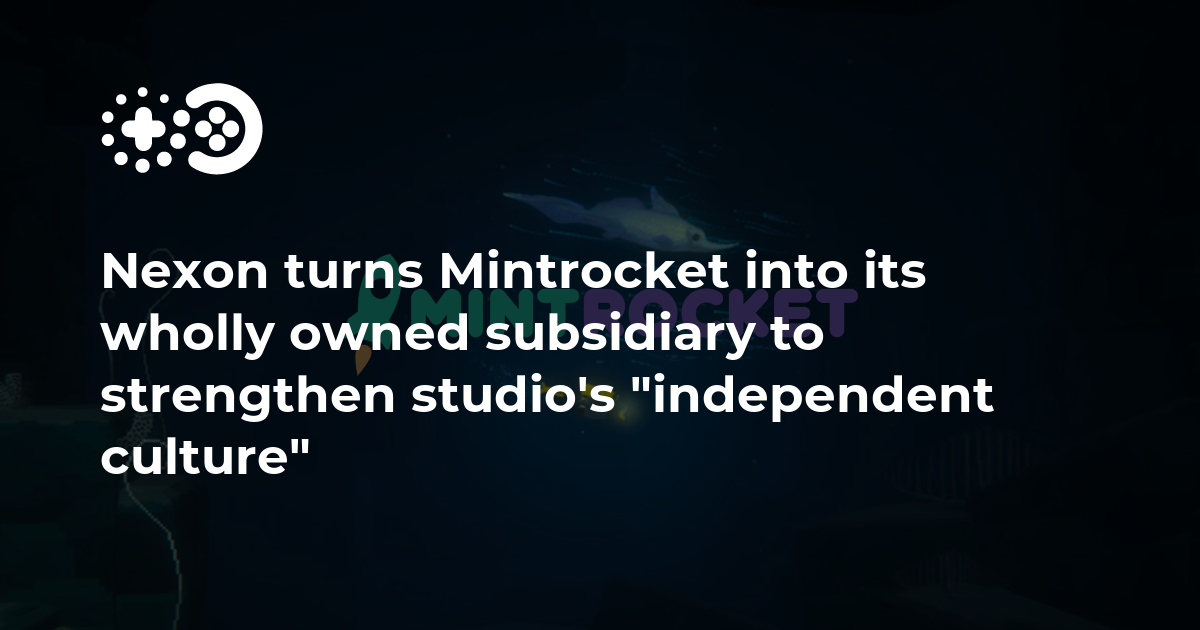 Nexon turns Mintrocket into its wholly owned subsidiary to strengthen ...