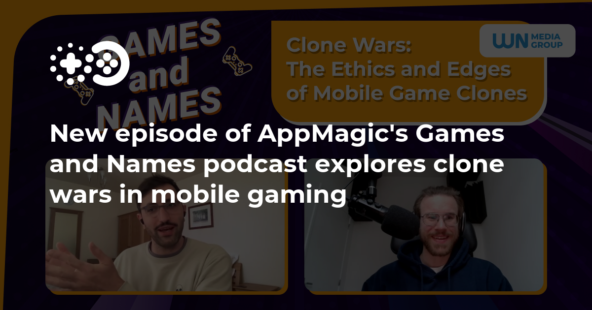 New episode of AppMagic’s Games and Names podcast explores clone wars in mobile gaming | Game ...