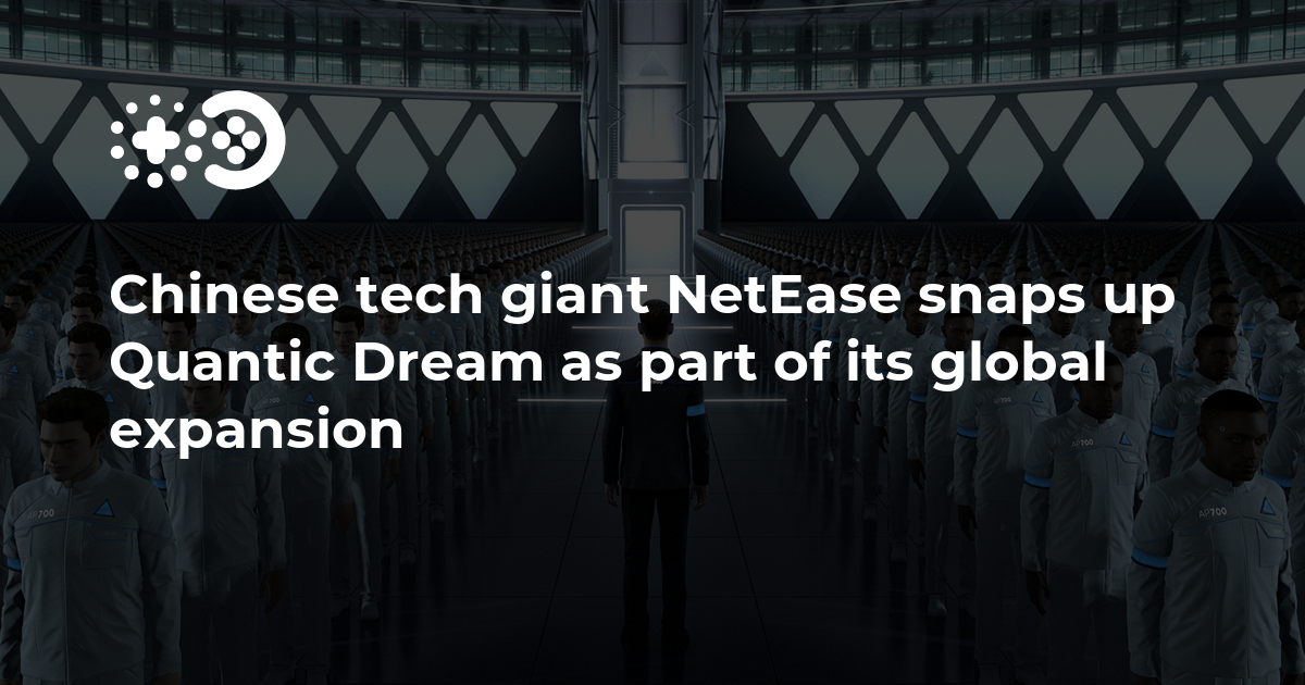 Chinese tech giant NetEase snaps up Quantic Dream as part of its global expansion | Game World ...