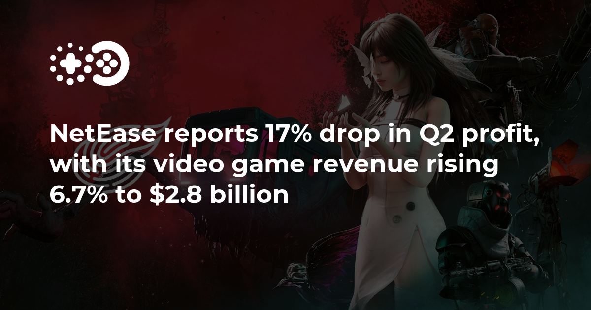 NetEase reports 17% drop in Q2 profit, with its video game revenue ...