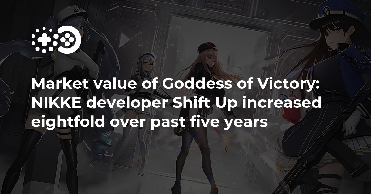 Market value of Goddess of Victory: NIKKE developer Shift Up increased ...