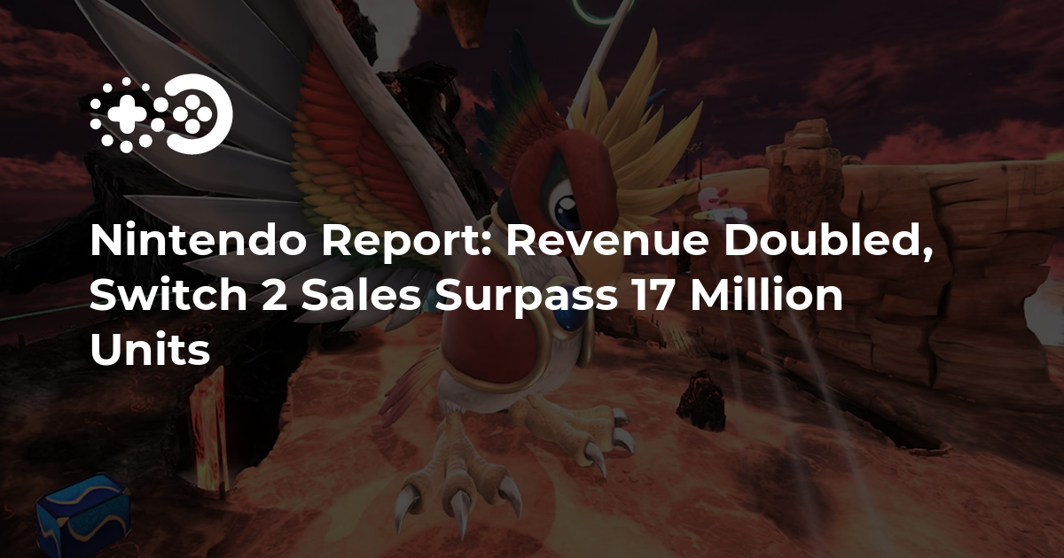 Nintendo Report: Revenue Doubled, Switch 2 Sales Surpass 17 Million ...