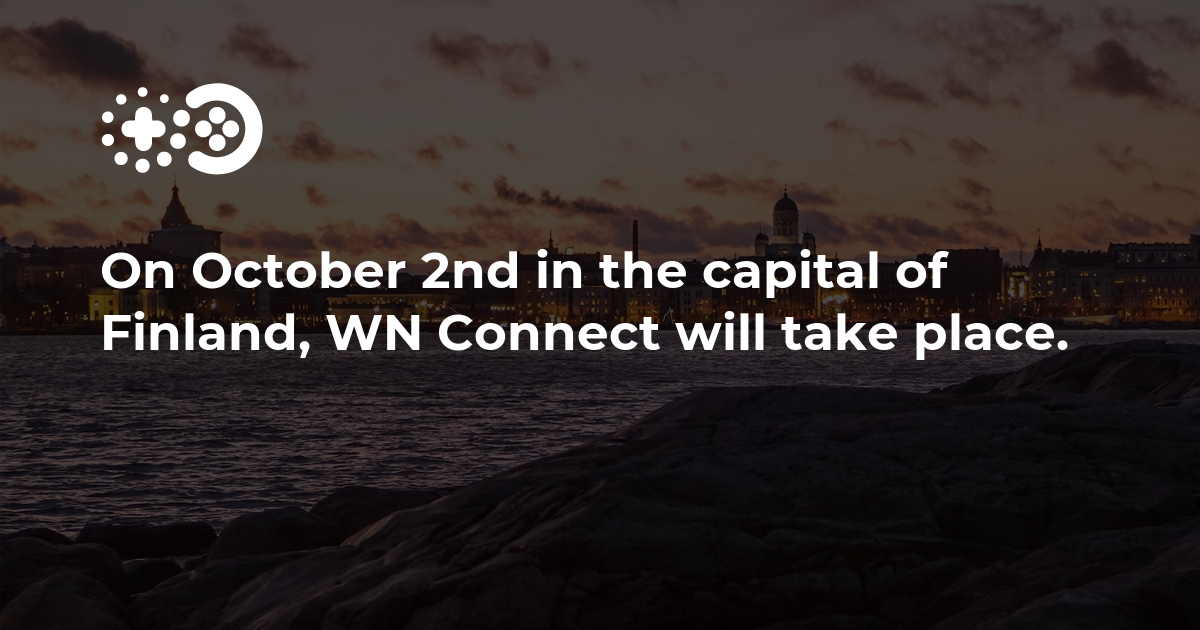 On October 2nd in the capital of Finland, WN Connect will take place ...