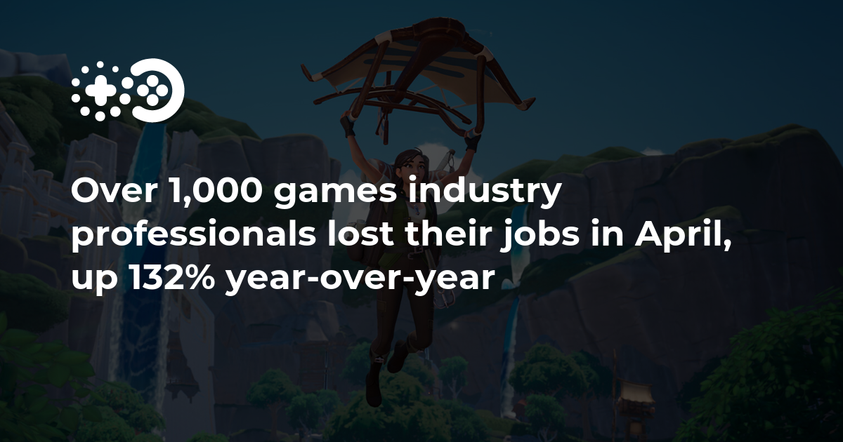 Over 1,000 games industry professionals lost their jobs in April, up ...