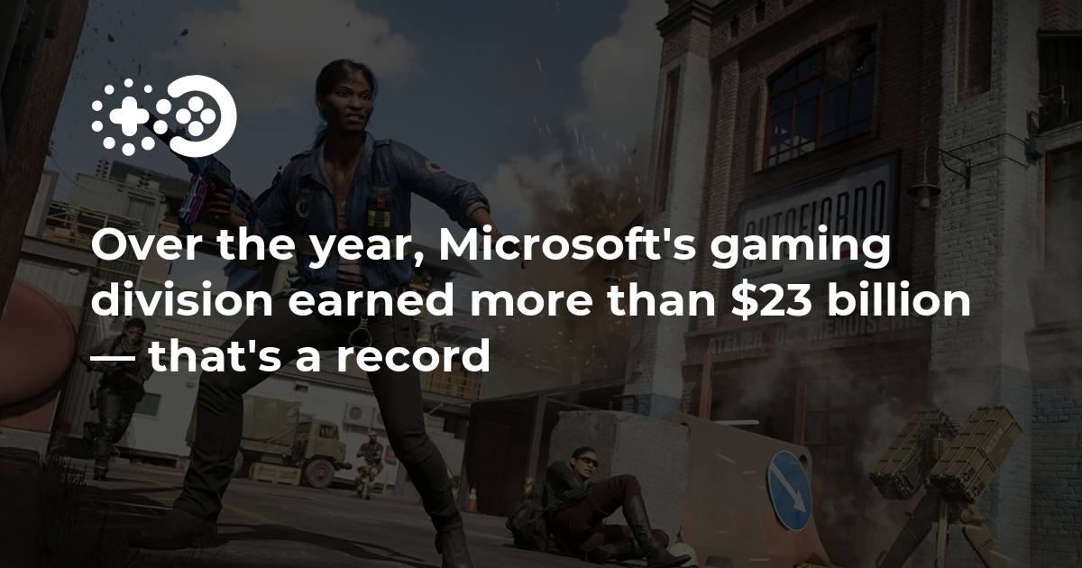 Over the year, Microsoft’s gaming division earned more than $23 billion ...
