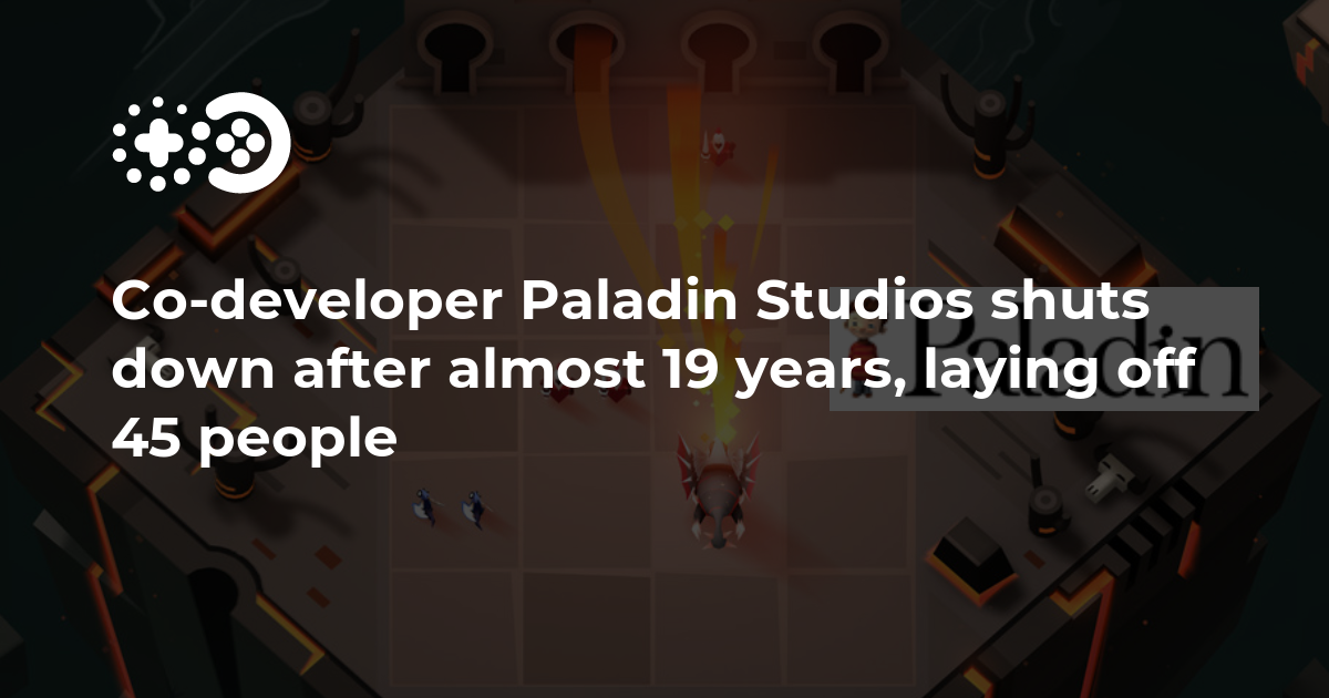 Co-developer Paladin Studios shuts down after almost 19 years, laying off 45 people | Game World ...