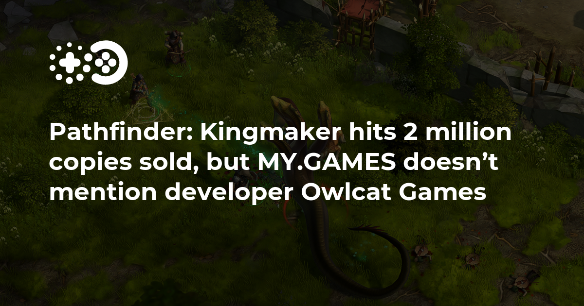 Pathfinder: Kingmaker hits 2 million copies sold, but MY.GAMES doesn’t ...