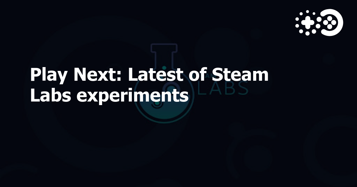 Play Next: Latest of Steam Labs experiments | Game World Observer