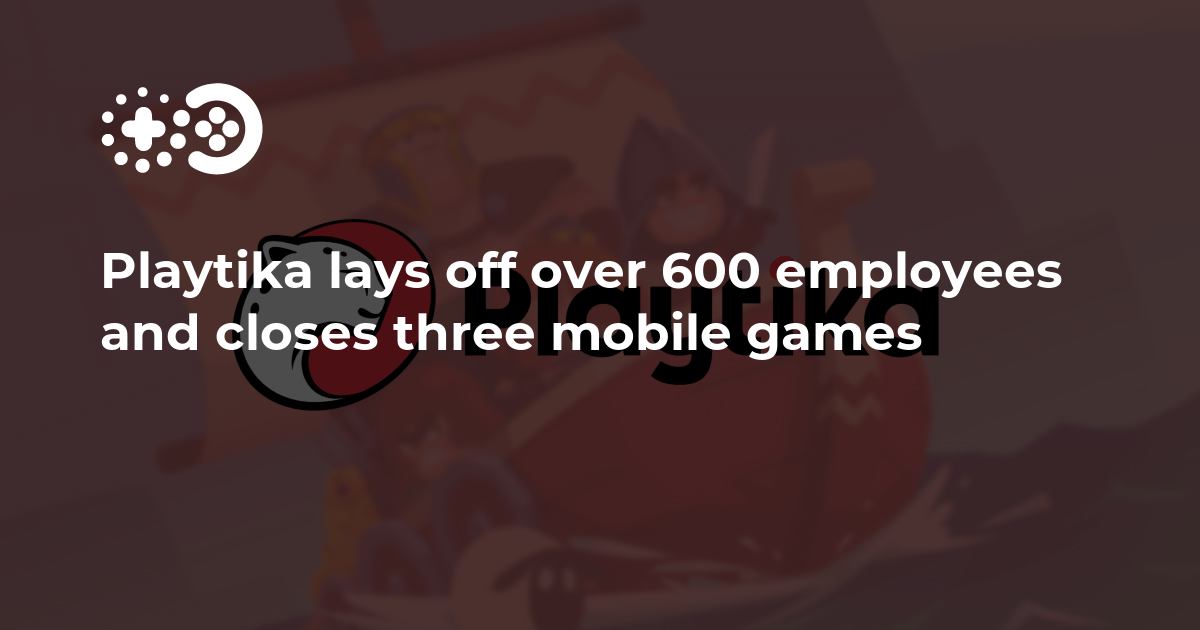 Playtika lays off over 600 employees and closes three mobile games ...