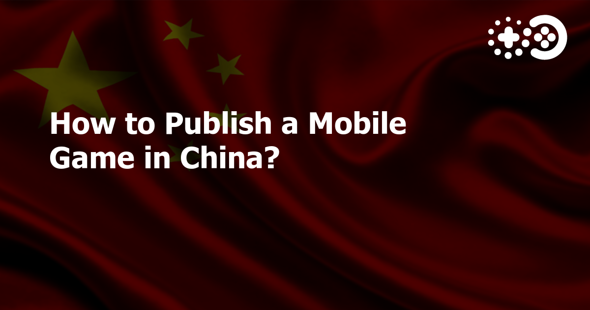 How to Publish a Mobile Game in China? | Game World Observer