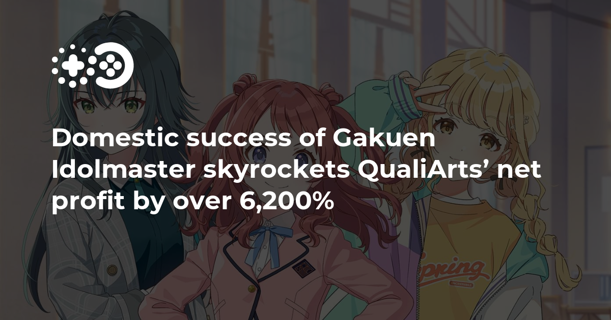 Domestic success of Gakuen Idolmaster skyrockets QualiArts’ net profit by over 6,200% | Game ...