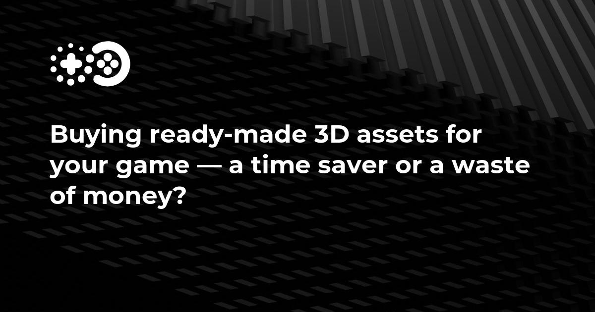 Buying ready-made 3D assets for your game — a time saver or a waste of ...