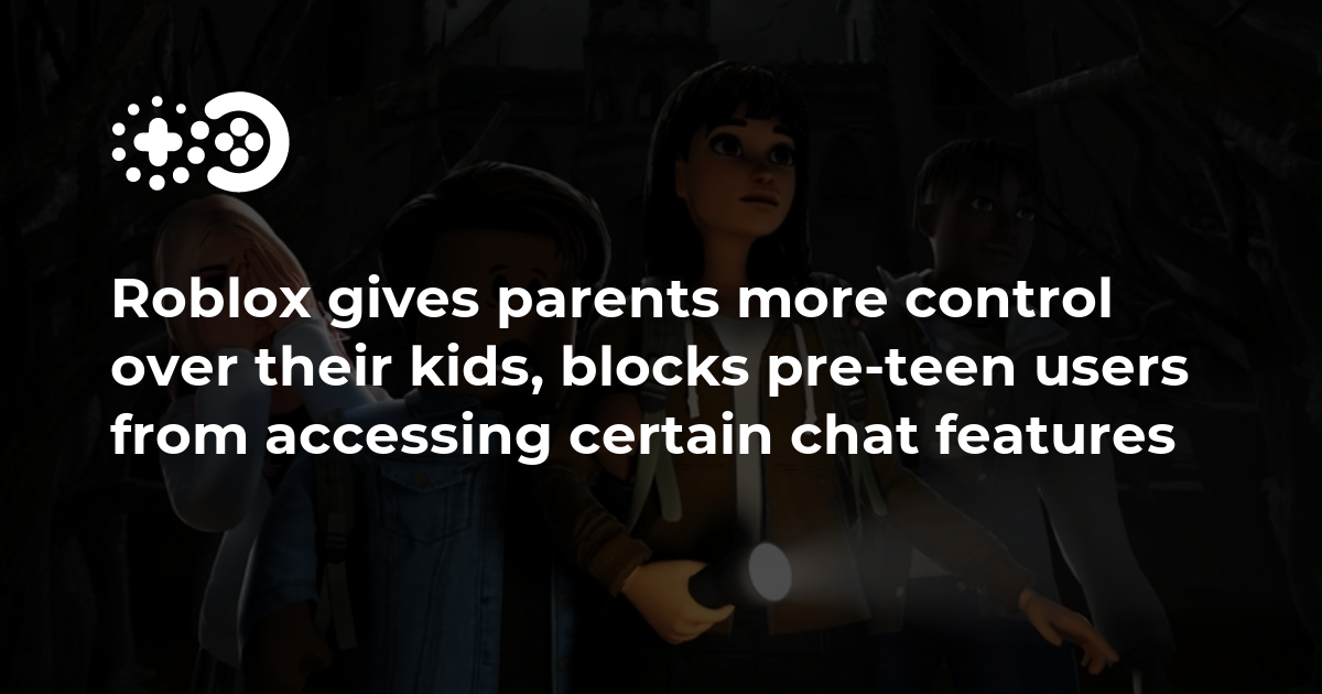 Roblox gives parents more control over their kids, blocks pre-teen ...