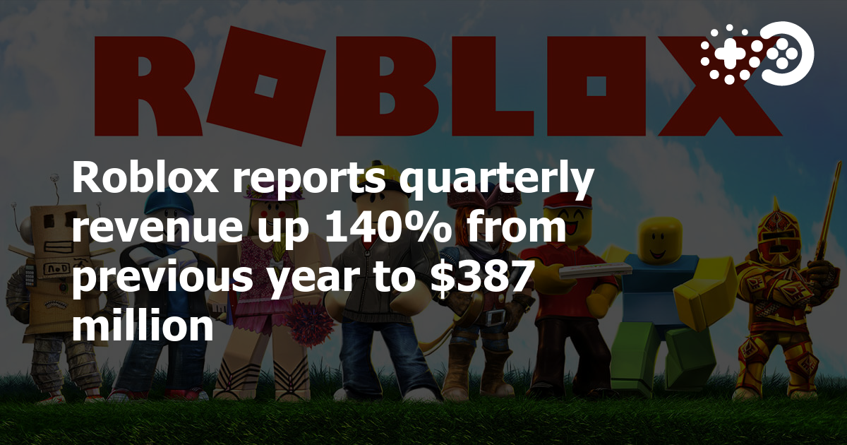 Roblox reports quarterly revenue up 140% from previous year to $387 ...