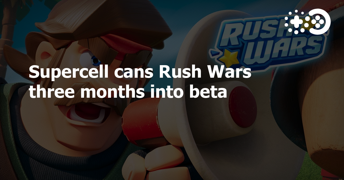 Supercell cans Rush Wars three months into beta | Game World Observer