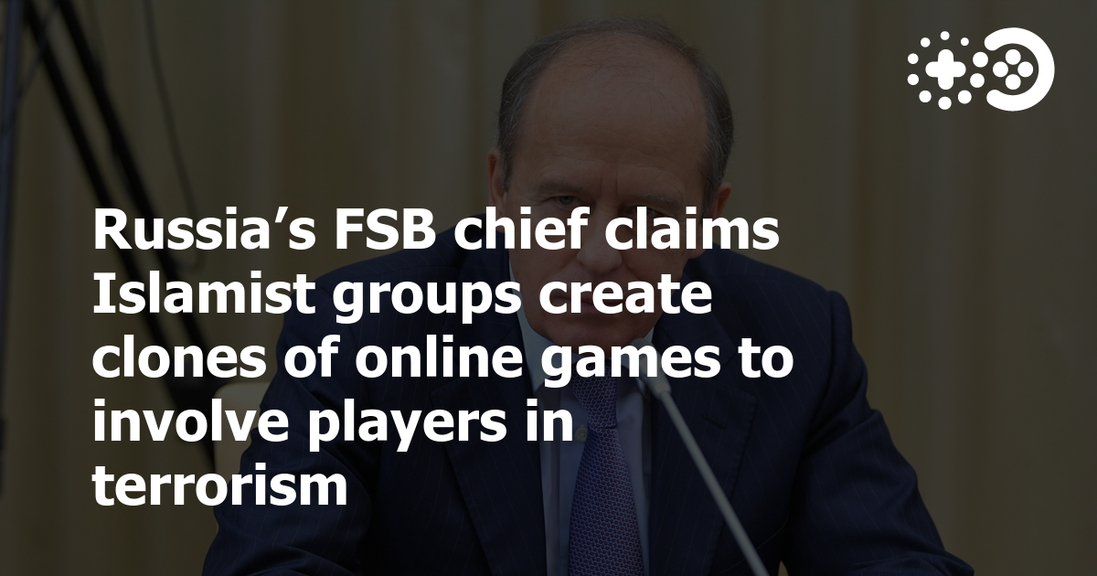 Russia’s FSB chief claims Islamist groups create clones of online games ...