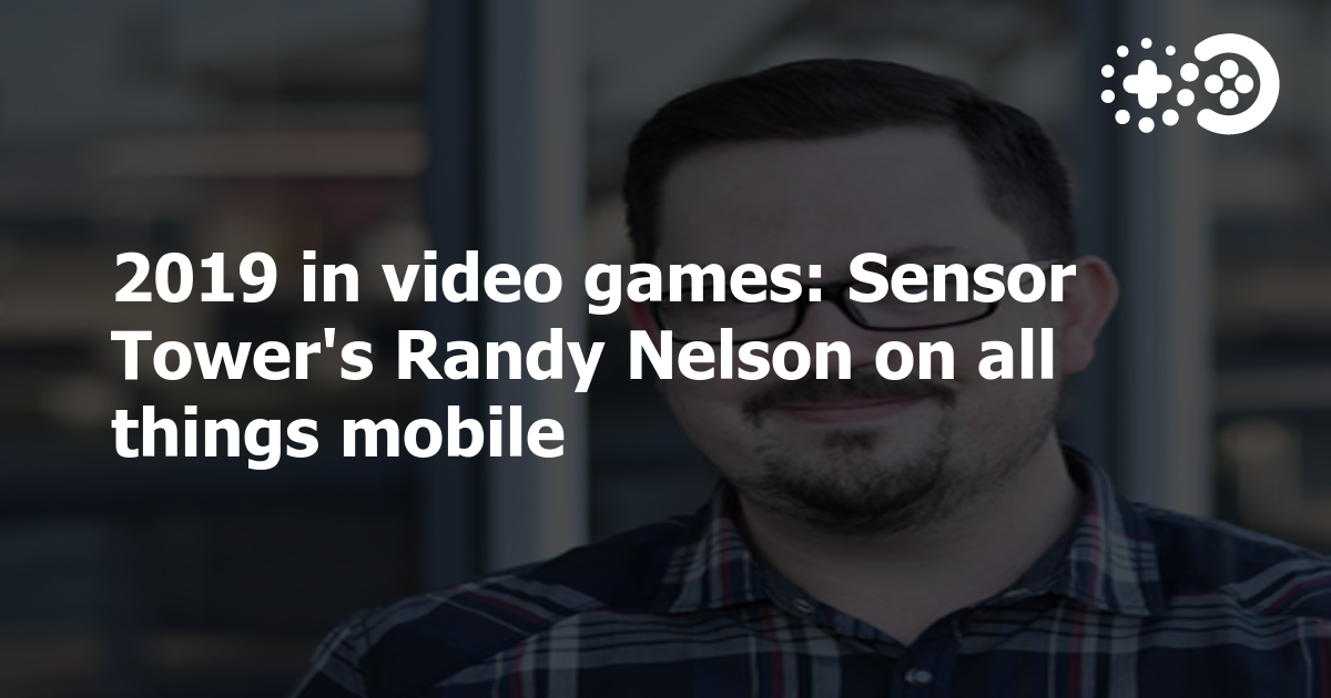 2019 in video games: Sensor Tower’s Randy Nelson on all things mobile ...