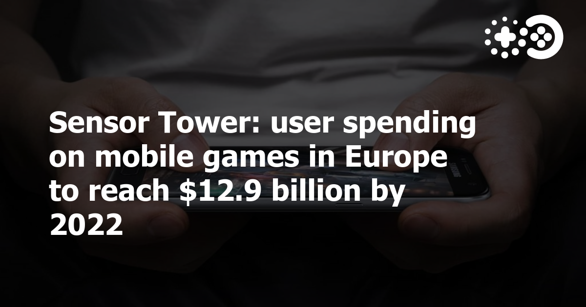 Sensor Tower: user spending on mobile games in Europe to reach $12.9 ...