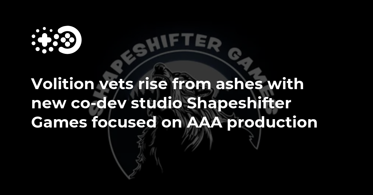 Volition vets rise from ashes with new co-dev studio Shapeshifter Games focused on AAA ...
