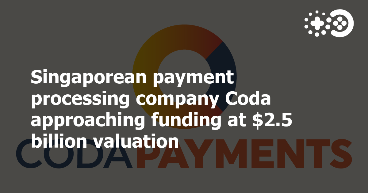 Singaporean payment processing company Coda approaching funding at $2.5 billion valuation | Game ...