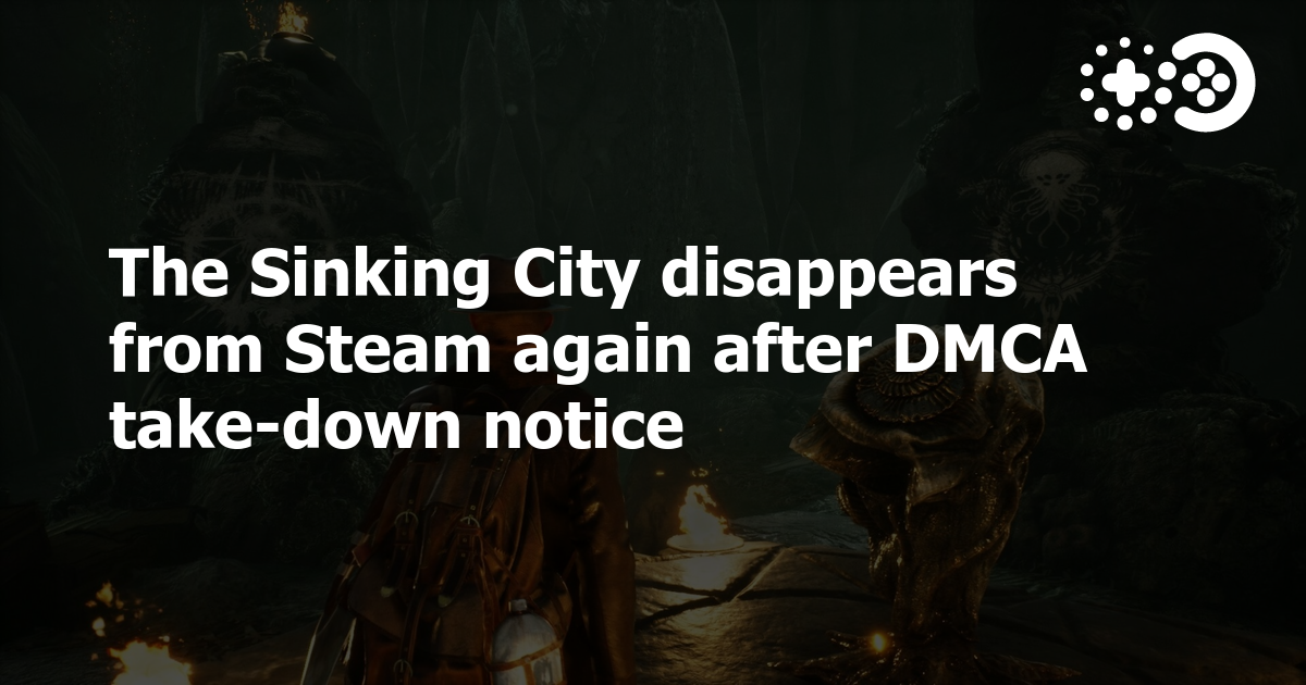 The Sinking City disappears from Steam again after DMCA take-down ...