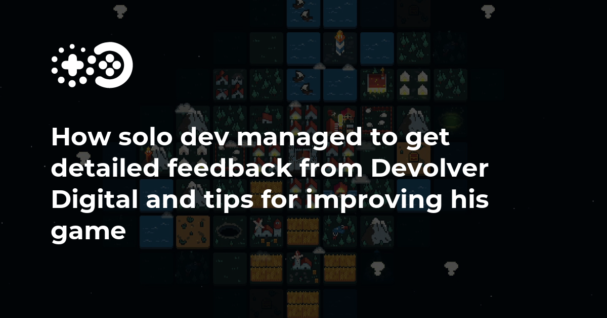 How solo dev managed to get detailed feedback from Devolver Digital and tips for improving his ...