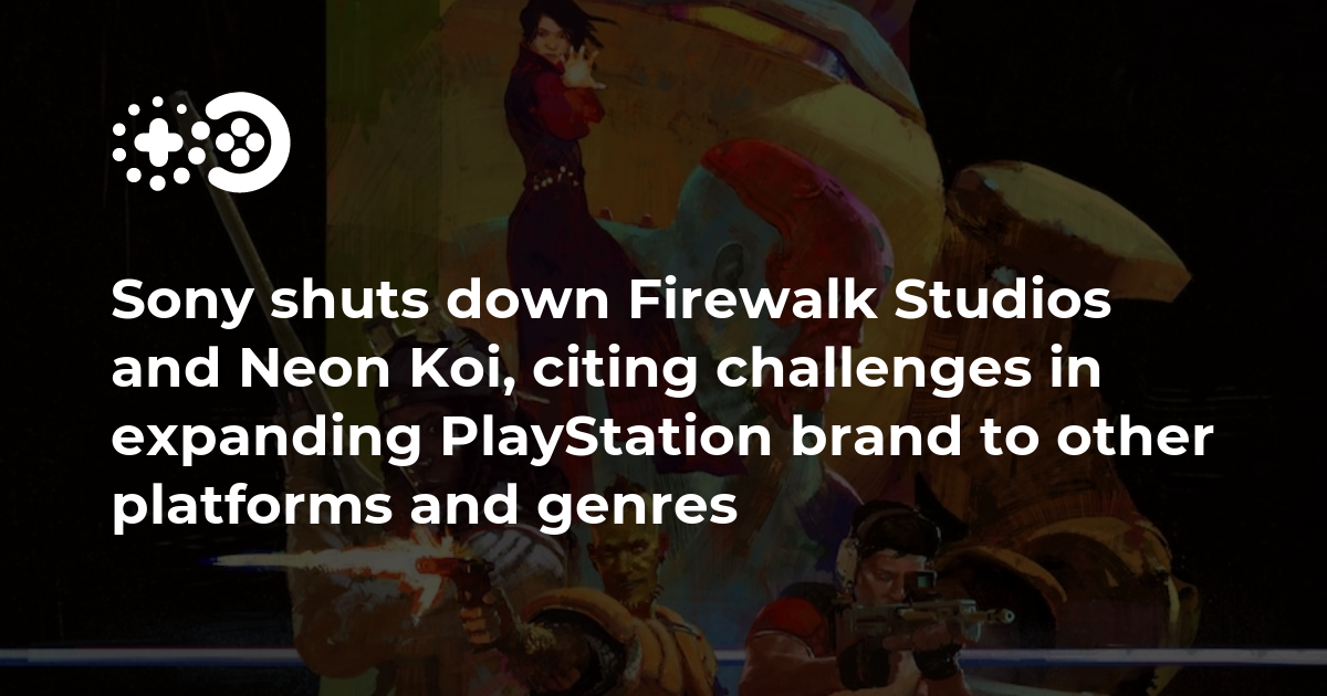 Sony shuts down Firewalk Studios and Neon Koi, citing challenges in ...