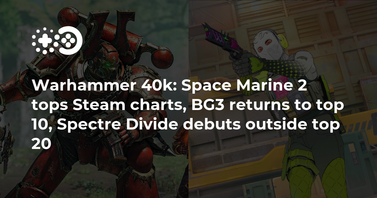 Warhammer 40k: Space Marine 2 tops Steam charts, BG3 returns to top 10 ...