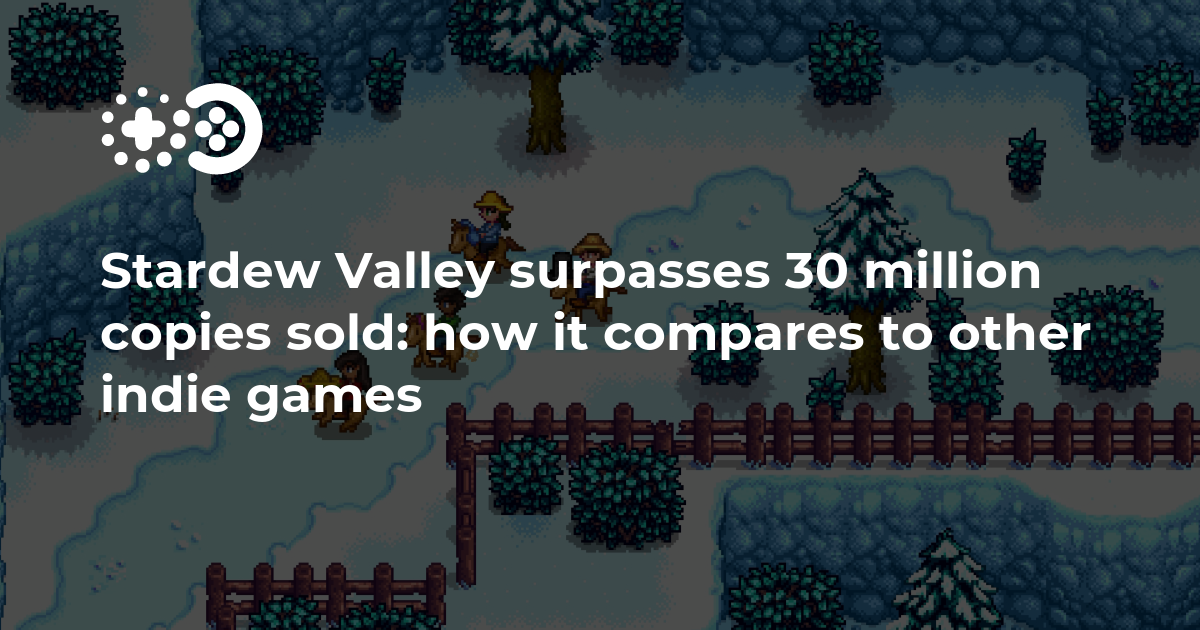 Stardew Valley surpasses 30 million copies sold: how it compares to ...