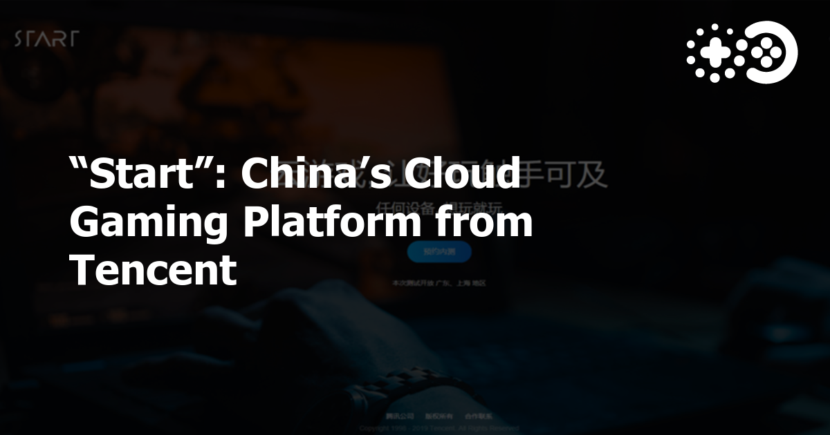 “Start”: China’s Cloud Gaming Platform from Tencent | Game World Observer