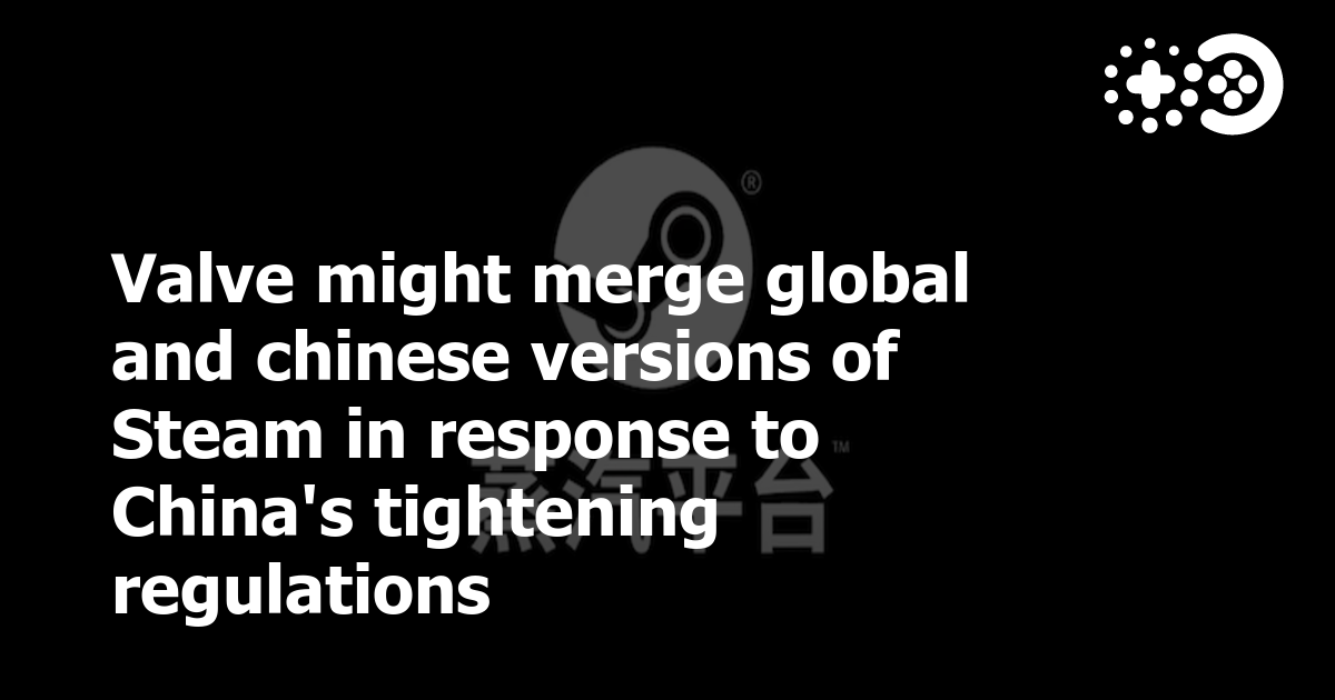 Valve might merge global and chinese versions of Steam in response to ...