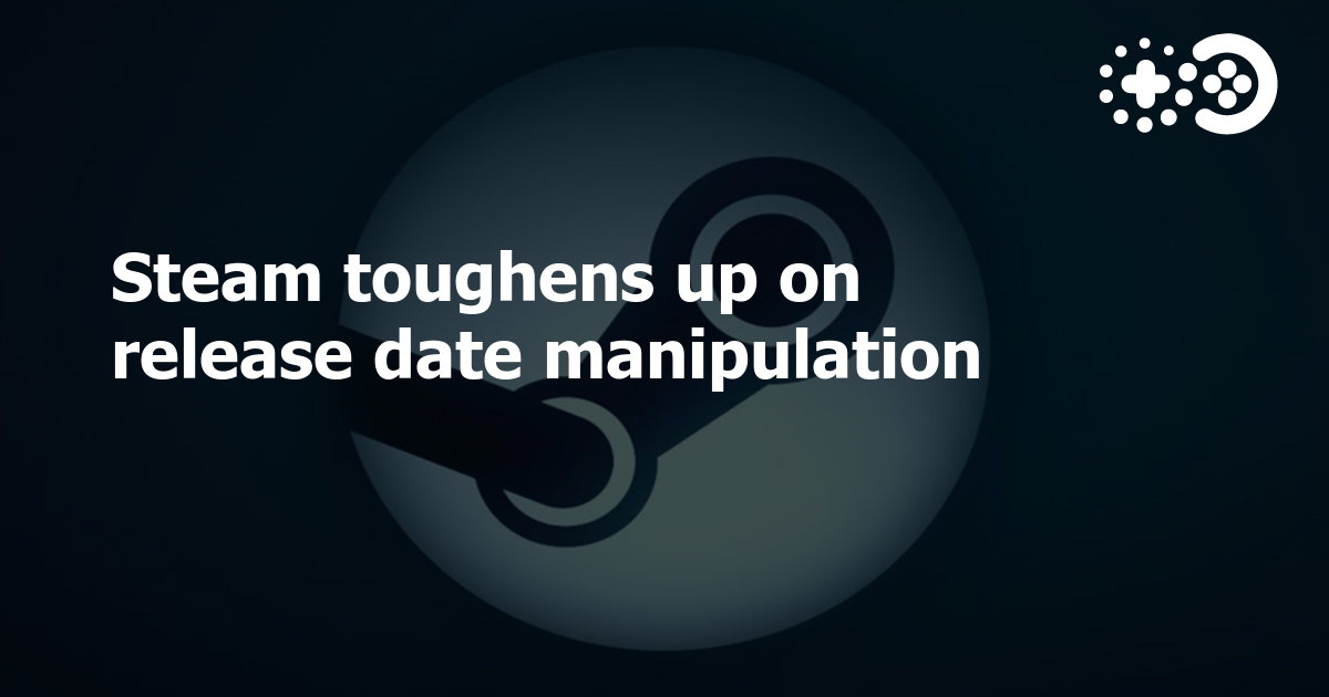 Steam toughens up on release date manipulation | Game World Observer