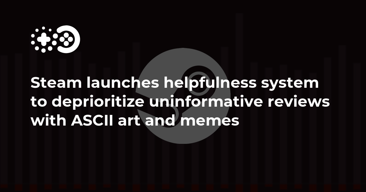 Steam launches helpfulness system to deprioritize uninformative reviews with ASCII art and memes ...