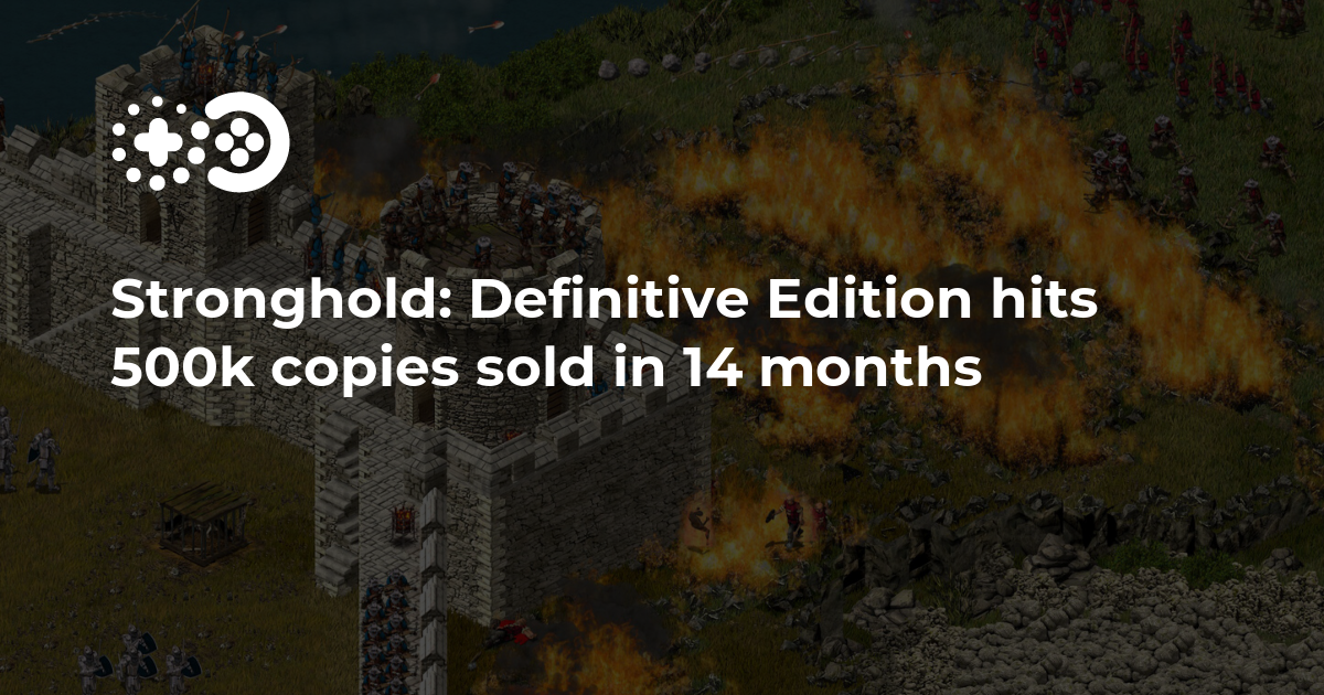 Stronghold: Definitive Edition hits 500k copies sold in 14 months ...