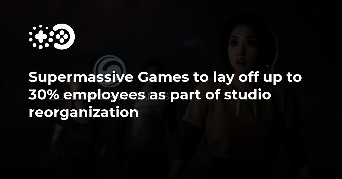 Supermassive Games to lay off up to 30% employees as part of studio ...