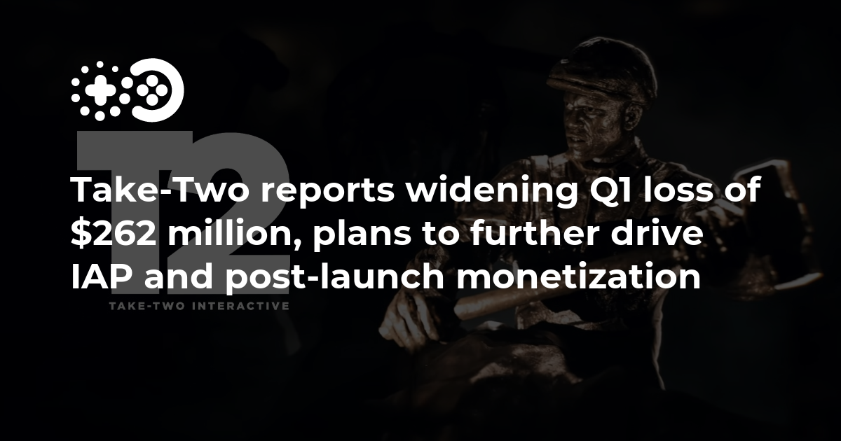 Take-Two reports widening Q1 loss of $262 million, plans to further drive IAP and post-launch ...
