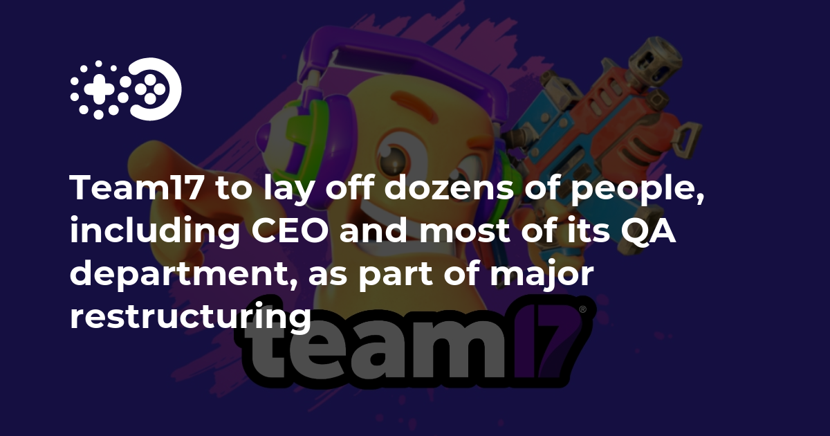 Team17 to lay off dozens of people, including CEO and most of its QA ...