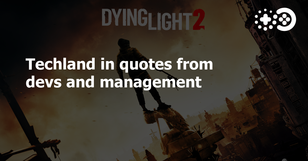 Techland in quotes from devs and management | Game World Observer