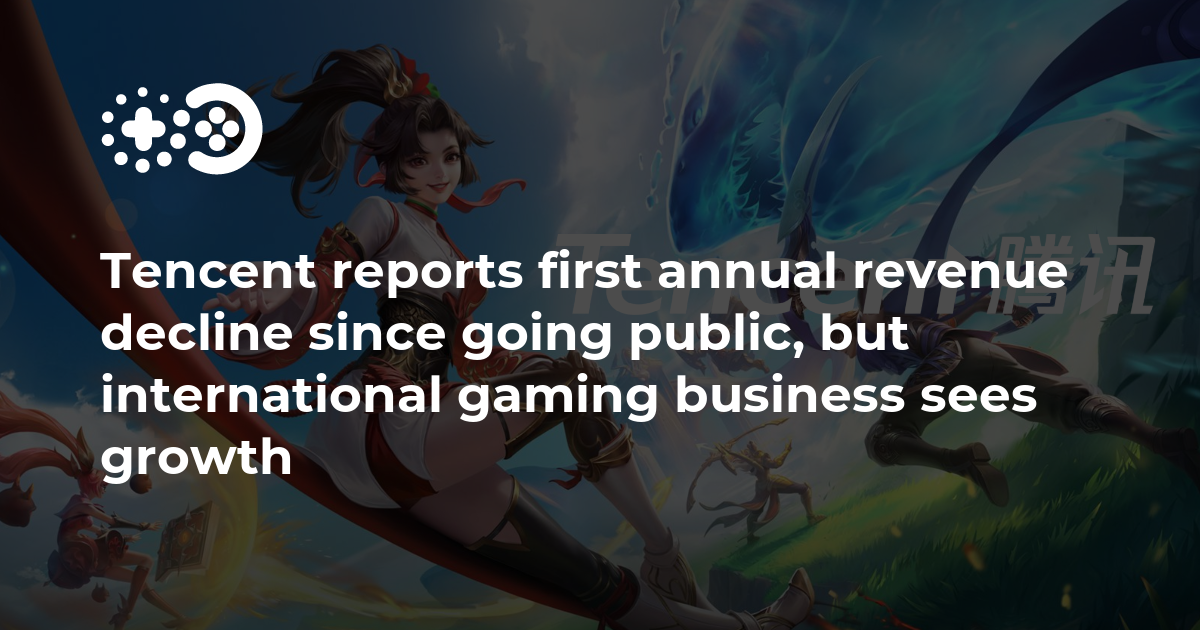 Tencent reports first annual revenue decline since going public, but international gaming ...
