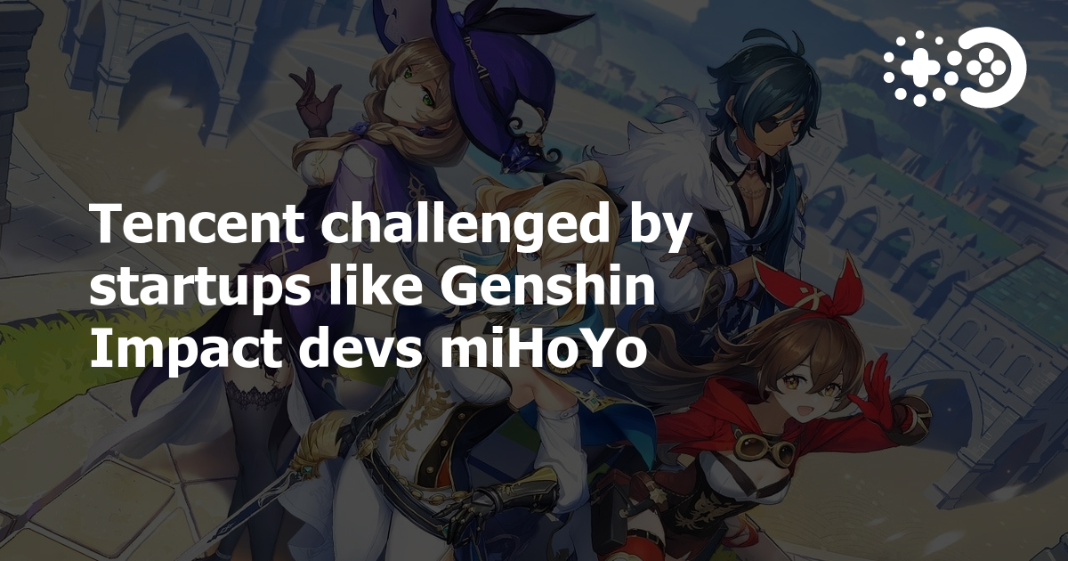 Tencent challenged by startups like Genshin Impact devs miHoYo | Game ...