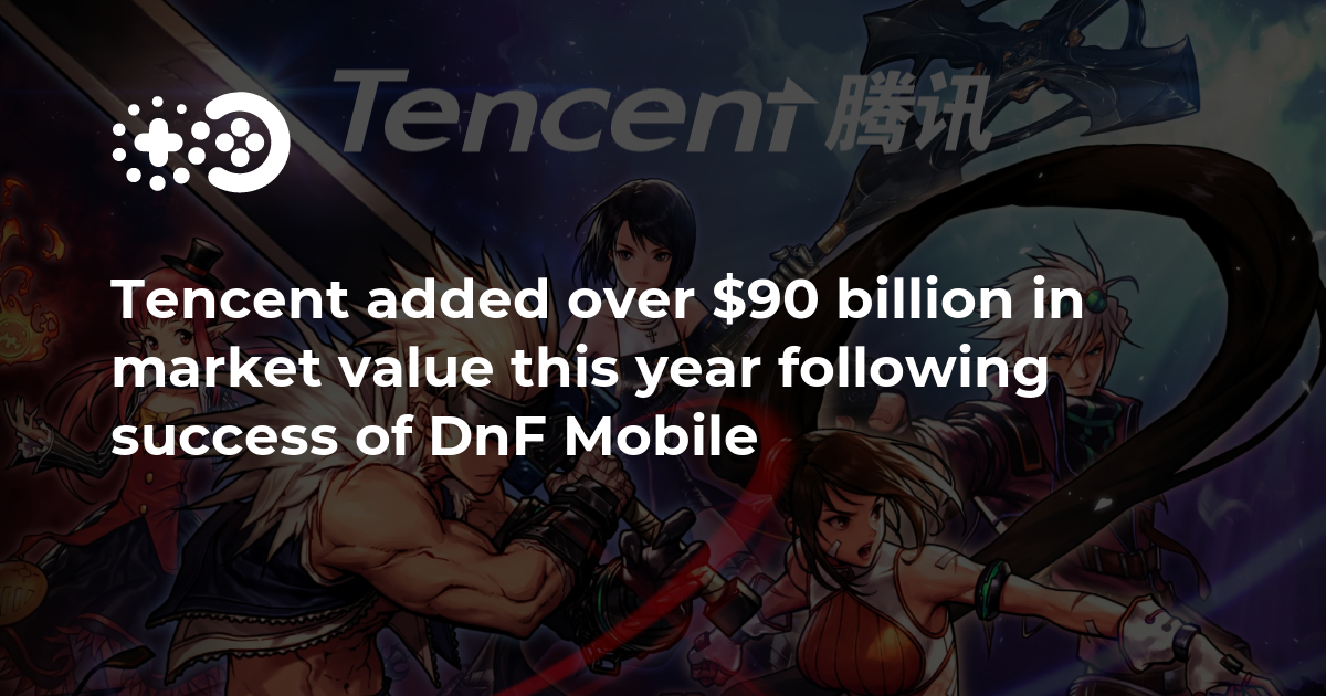 Tencent added over $90 billion in market value this year following success of DnF Mobile | Game ...