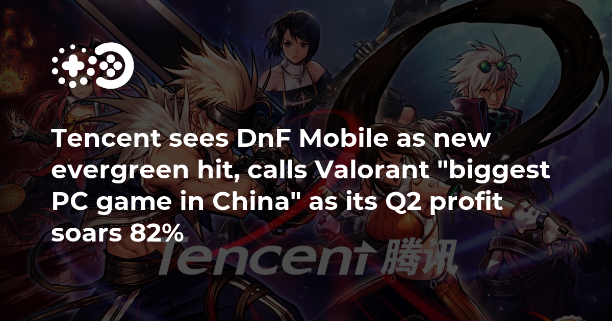 Tencent sees DnF Mobile as new evergreen hit, calls Valorant “biggest PC game in China” as its ...